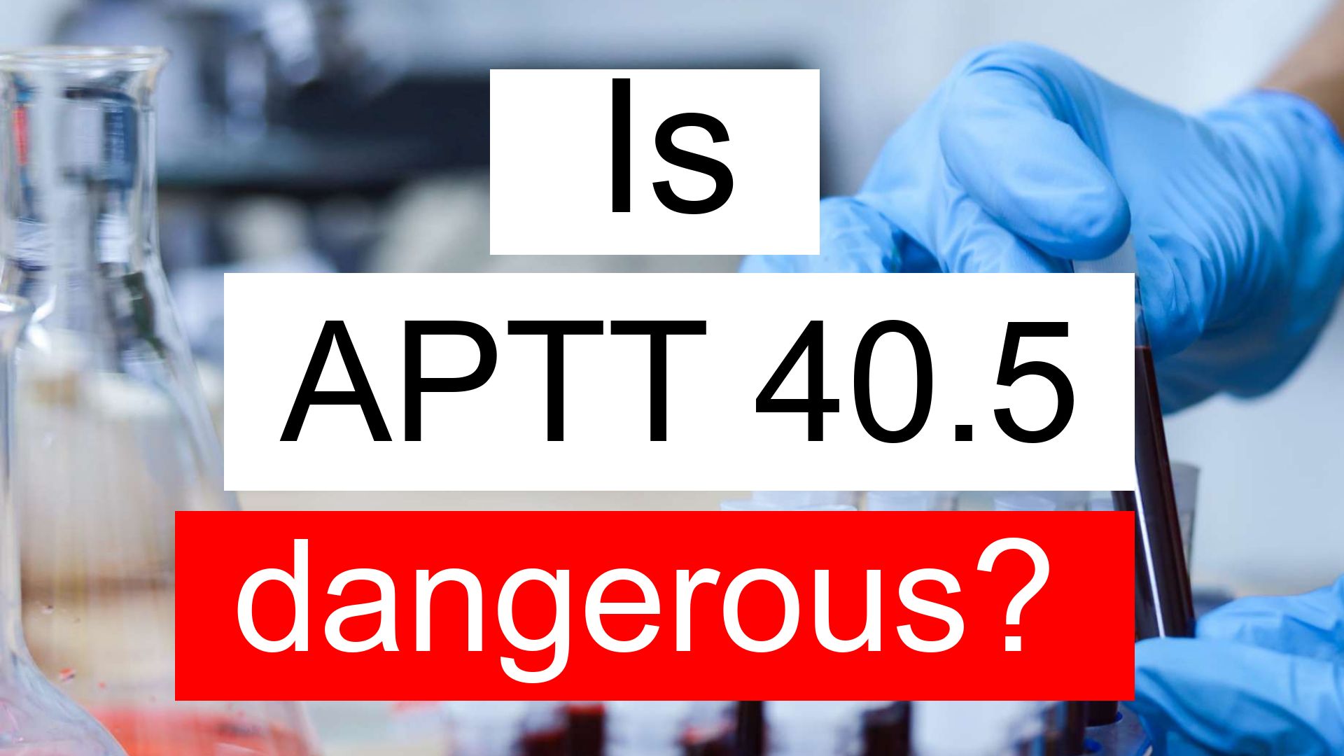 Is APTT 40.5 high, normal or dangerous? What does APTT level 40.5 mean?
