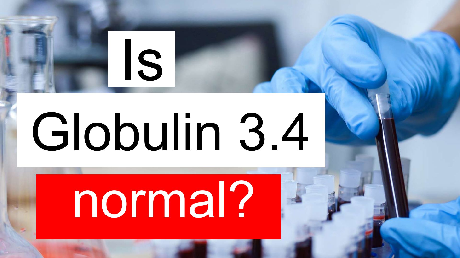 Is Globulin 3.4 normal, high or low? What does Globulin level 3.4 mean?