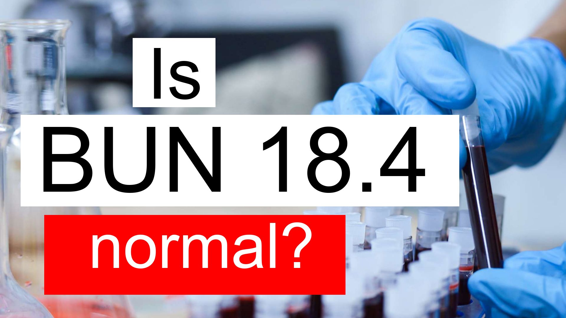 Is Serum BUN 18.4 high, normal or dangerous? What does Serum BUN level ...