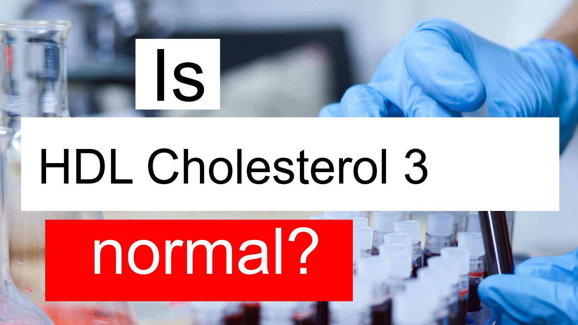 Is Serum HDL cholesterol 3 high, normal or dangerous? What does Serum ...