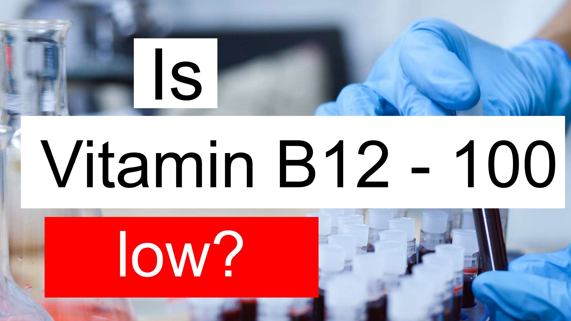 Is Vitamin B12 100 low, normal or dangerous? What does Vitamin B12 ...