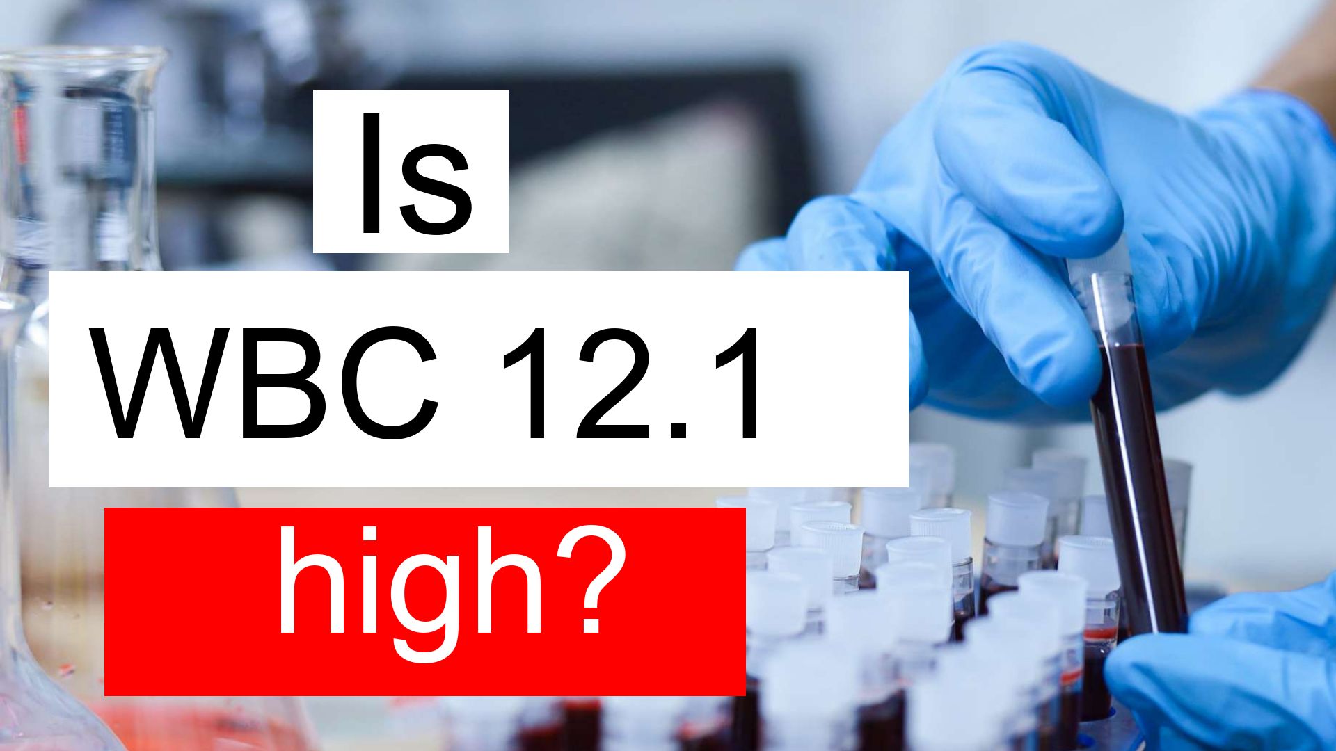Is WBC 12.1 high, normal or dangerous? What does White blood cell count level 12.1 mean?