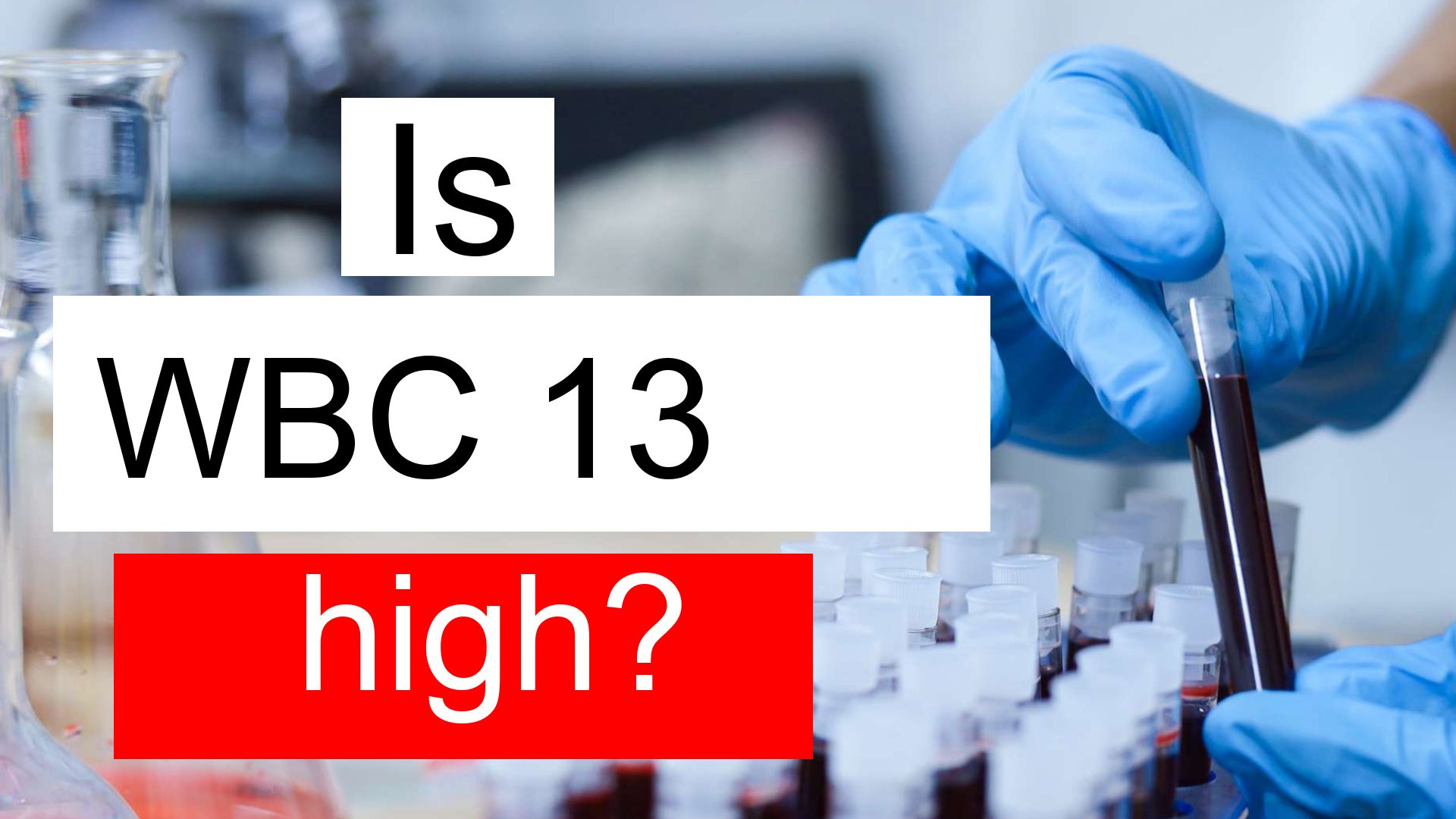 Is WBC 13 high, normal or dangerous? What does White blood cell count level 13 mean?