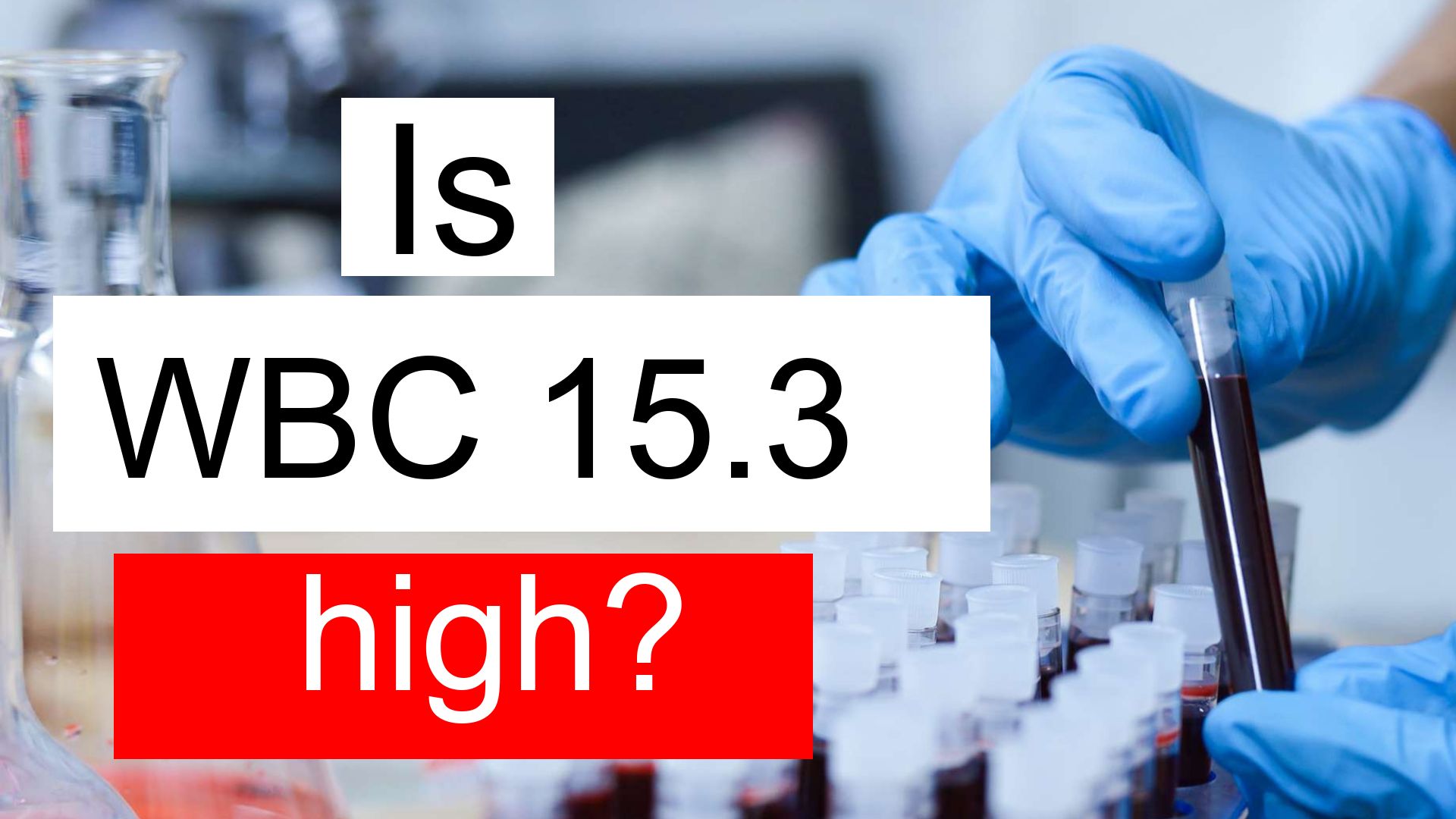 Is WBC 15.3 high, normal or dangerous? What does White blood cell count level 15.3 mean?