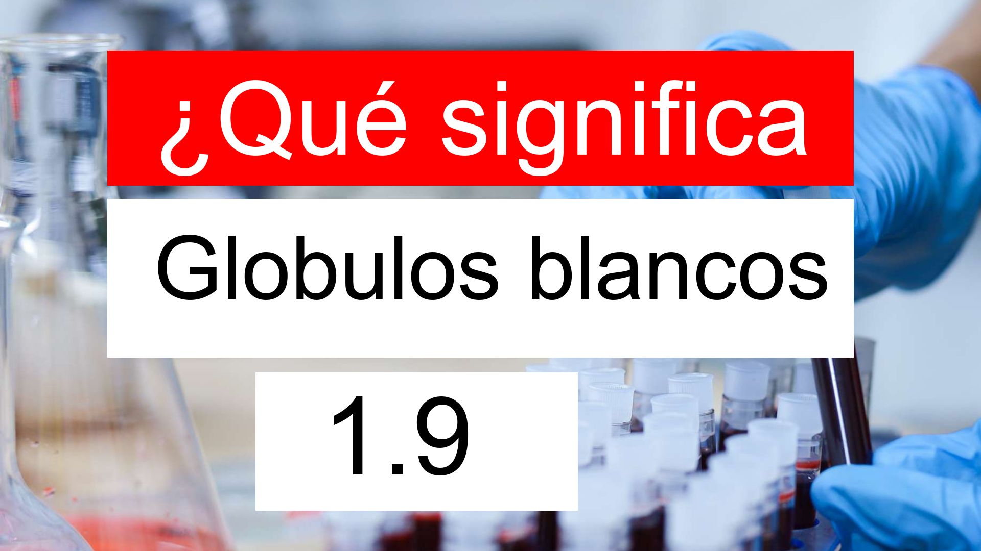 ¿Qué significa Globulos blancos 1.9? ¿La WBC 1,9 es bajo, normal, o peligrosa?