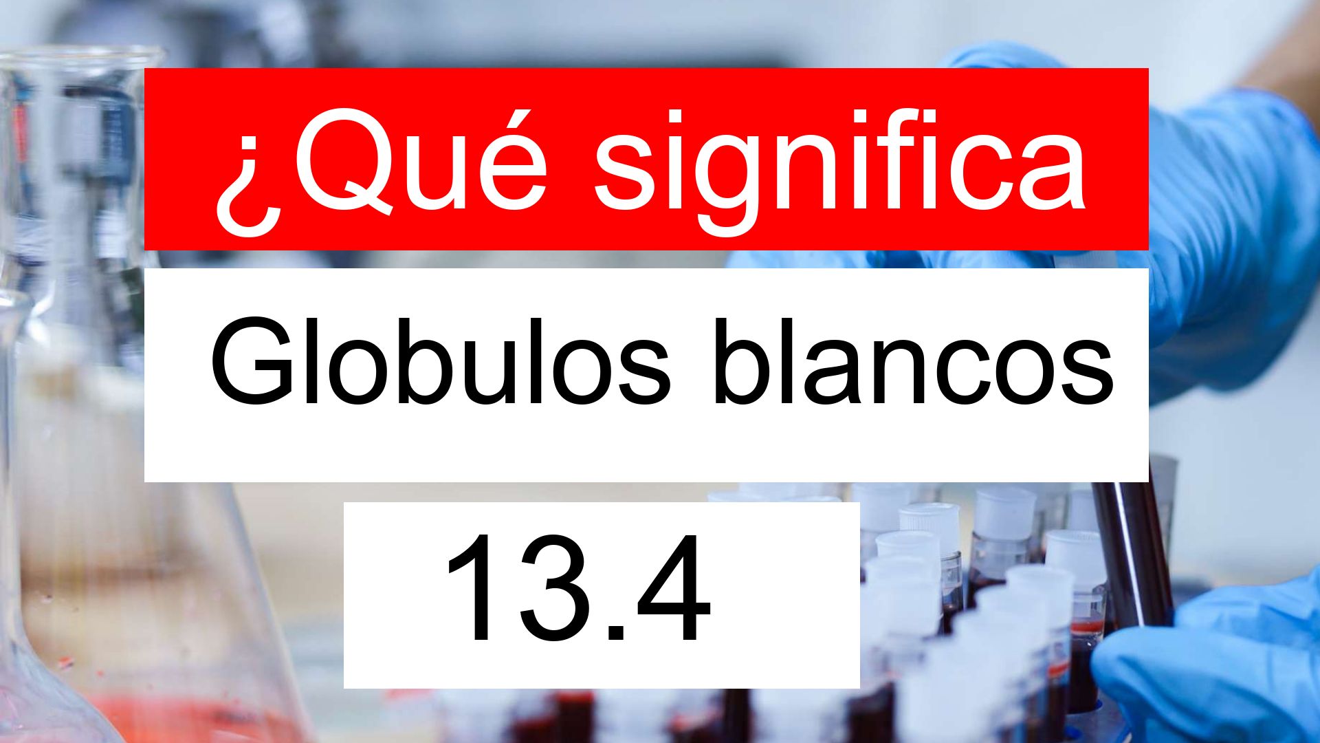 ¿Qué significa Globulos blancos 13.4? ¿La WBC 13,4 es alto, normal, o peligrosa?
