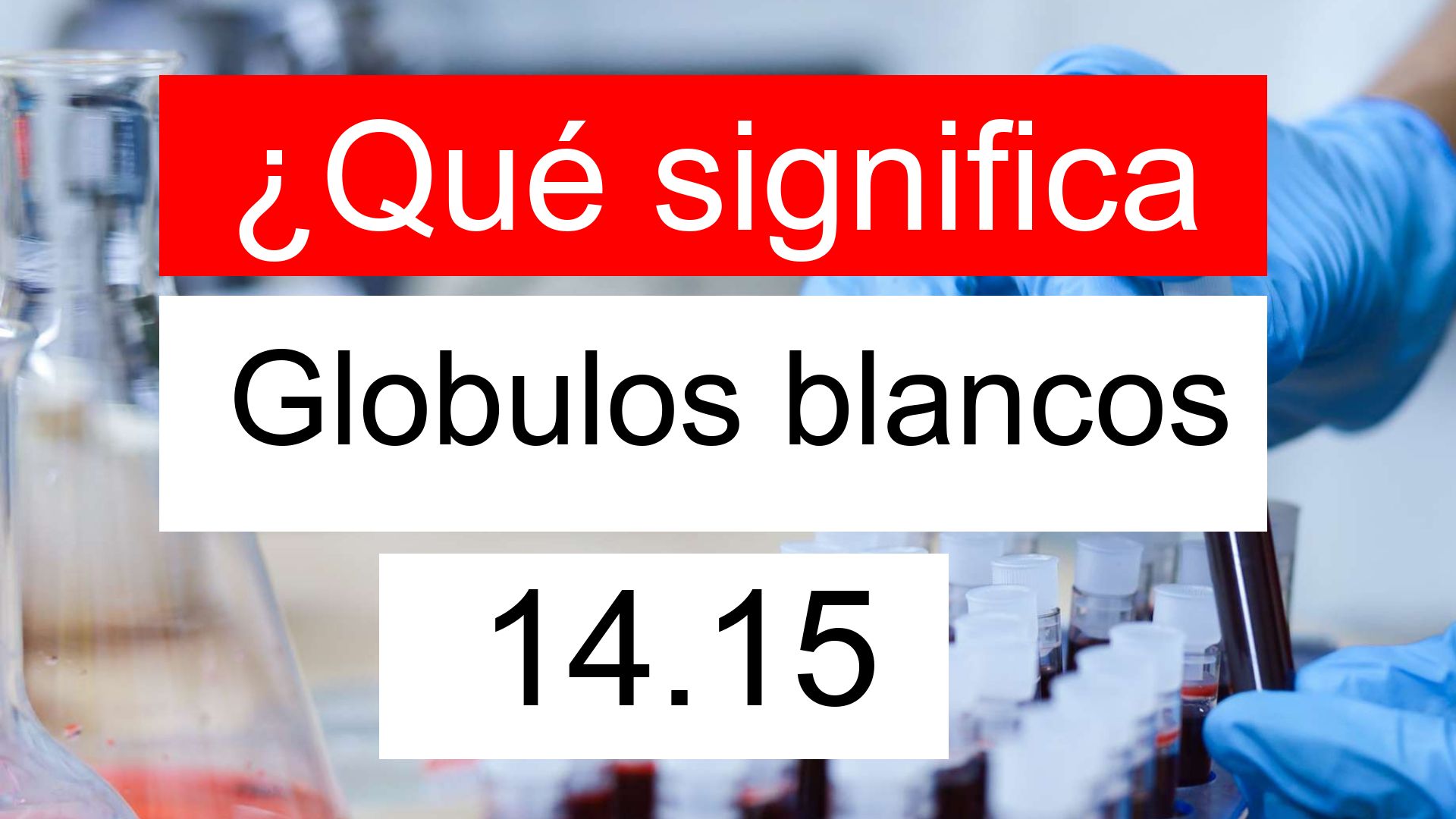 ¿Qué significa Globulos blancos 14.15? ¿La WBC 14,15 es alto, normal, o peligrosa?
