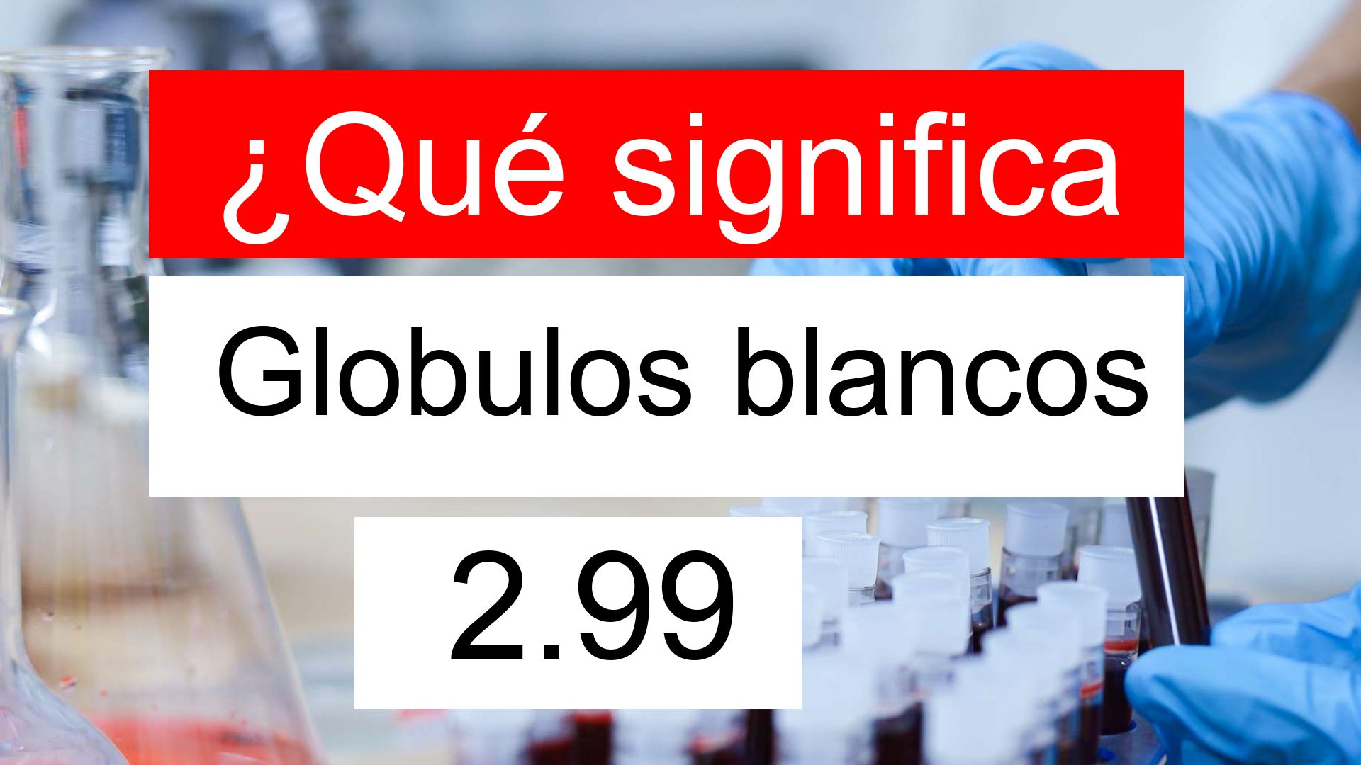 ¿Qué significa Globulos blancos 2.99? ¿La WBC 2,99 es bajo, normal, o peligrosa?