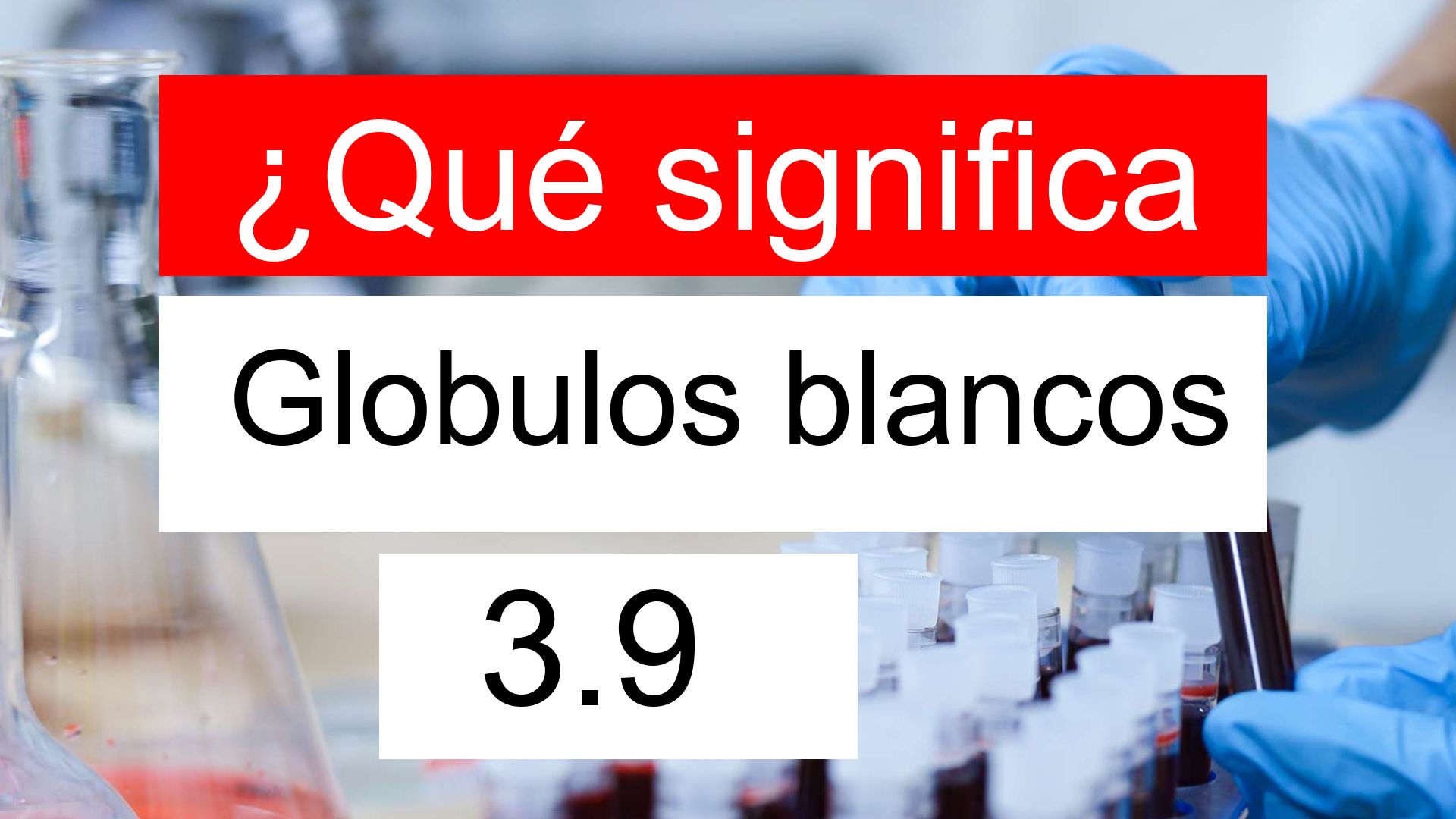 ¿Qué significa Globulos blancos 3.9? ¿La WBC 3,9 es bajo, normal, o peligrosa?